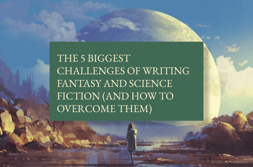 The 5 biggest challenges of writing fantasy and science fiction (and ...