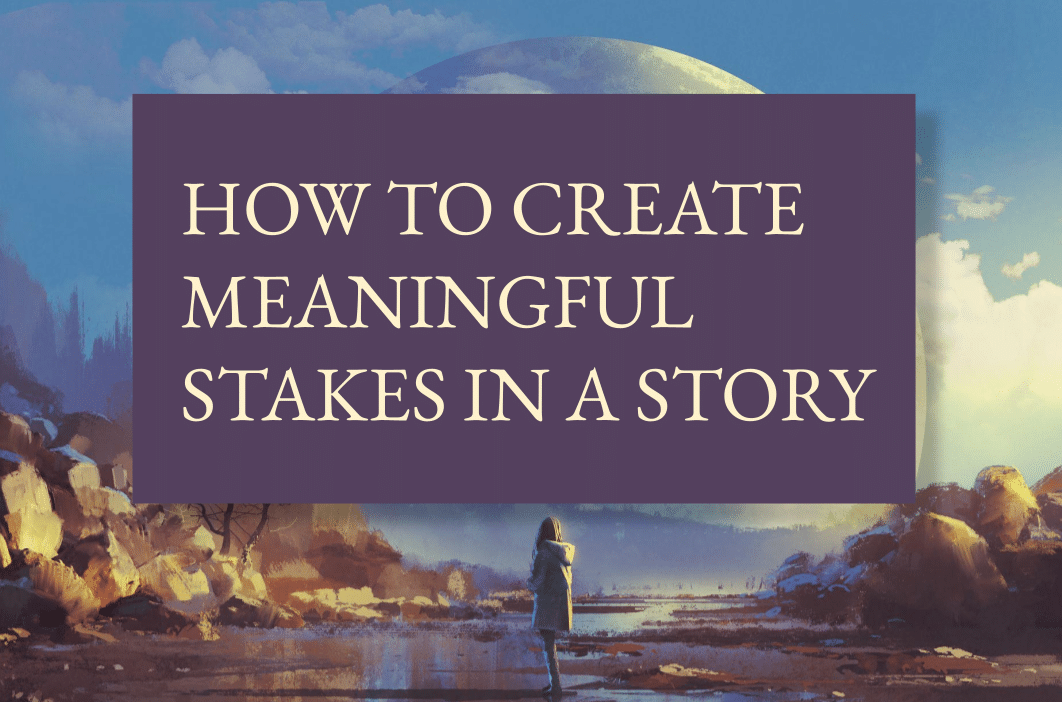 How to create meaningful stakes in a story - Fabled Planet