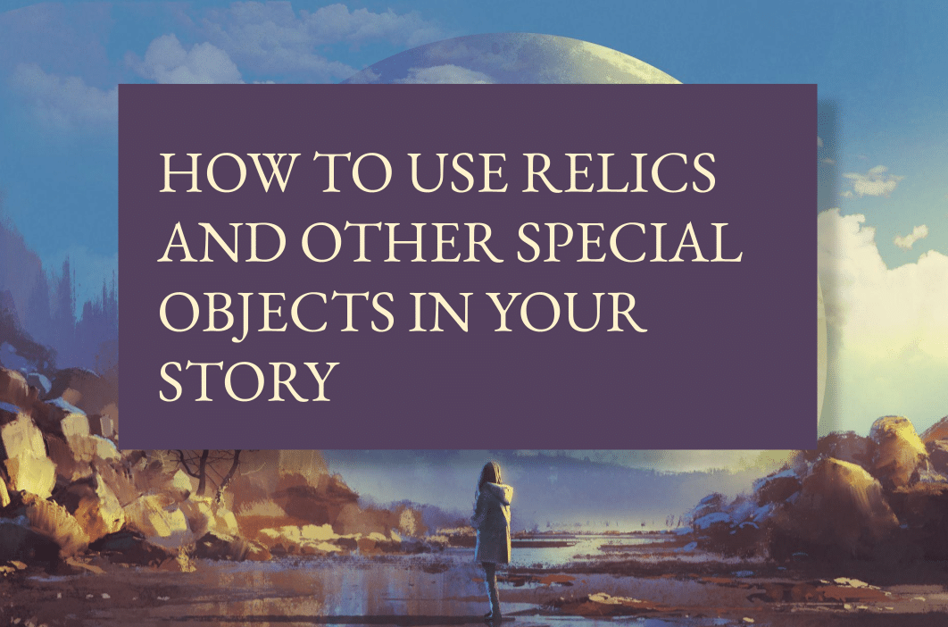 How to use relics and other special objects in your story - Fabled Planet