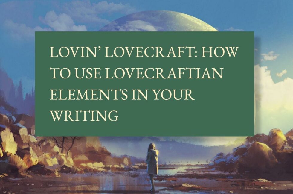 Lovin’ Lovecraft: How to Use Lovecraftian Elements in Your Writing ...